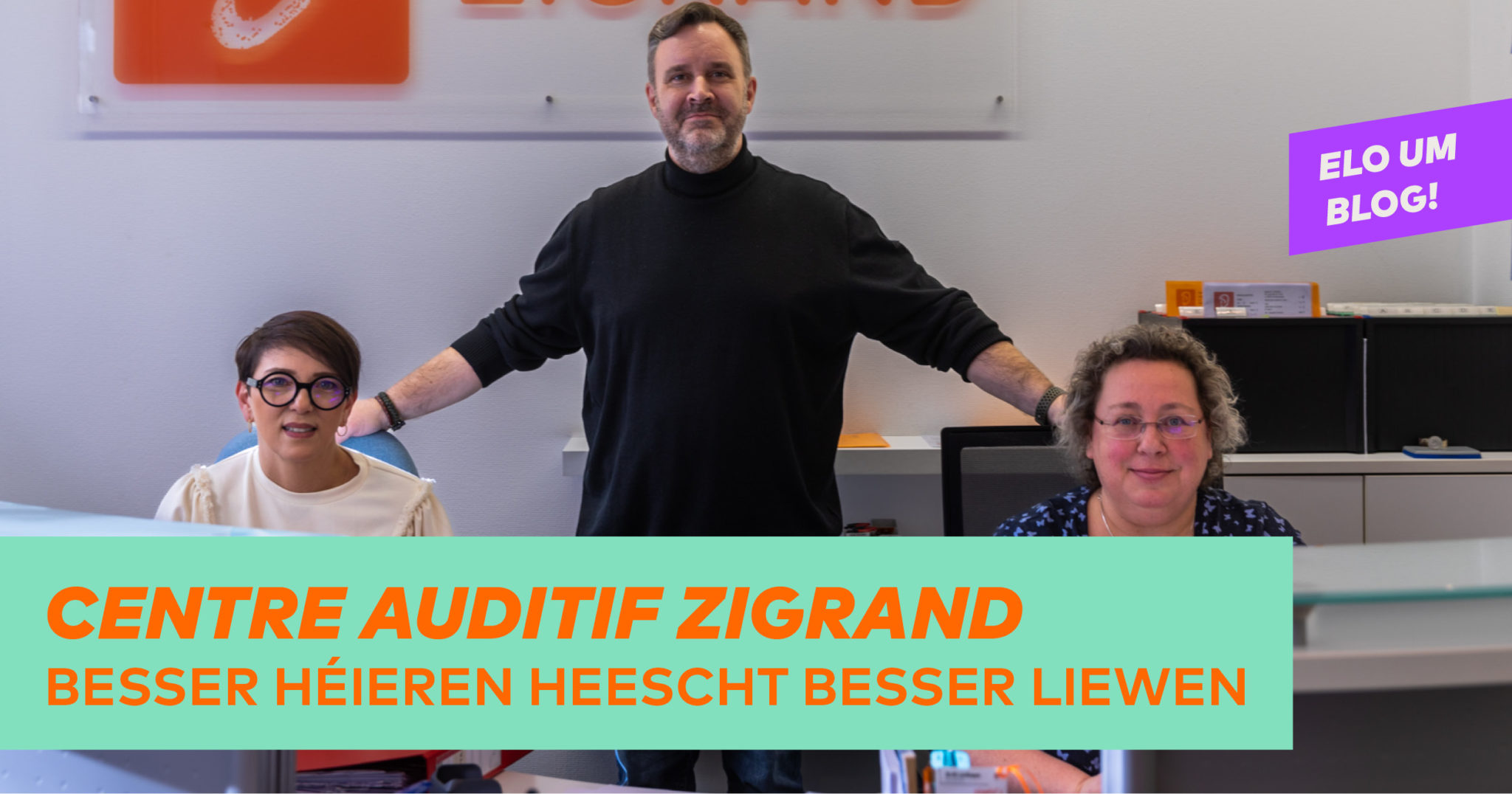 Centre Auditif Zigrand – Besser héieren heescht besser liewen - Escher Blog