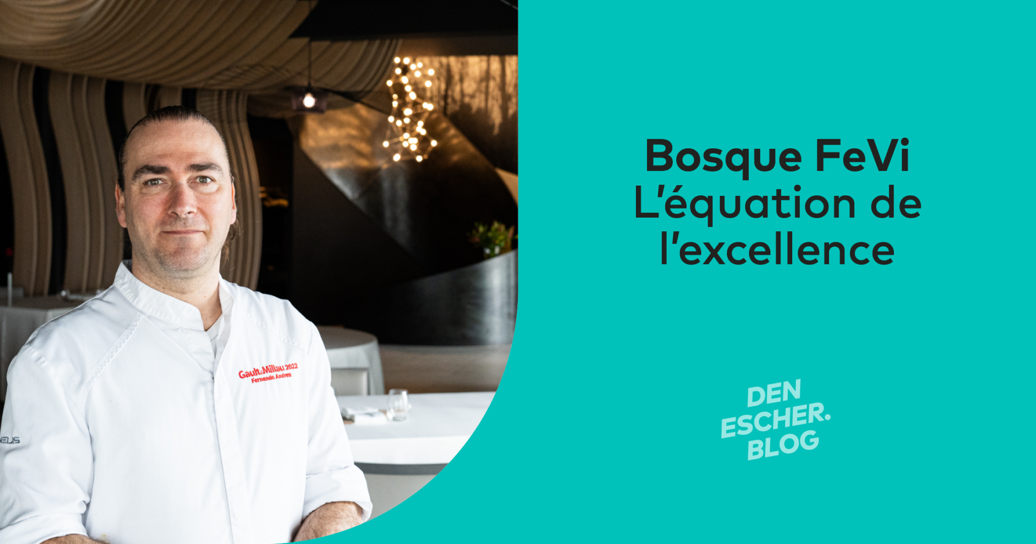 Bosque FeVi – L’équation de l’excellence - Escher Blog