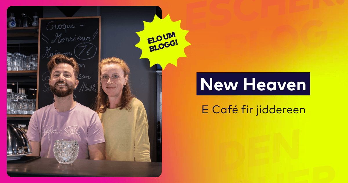 New Heaven - E Café fir jiddereen - Escher Blog